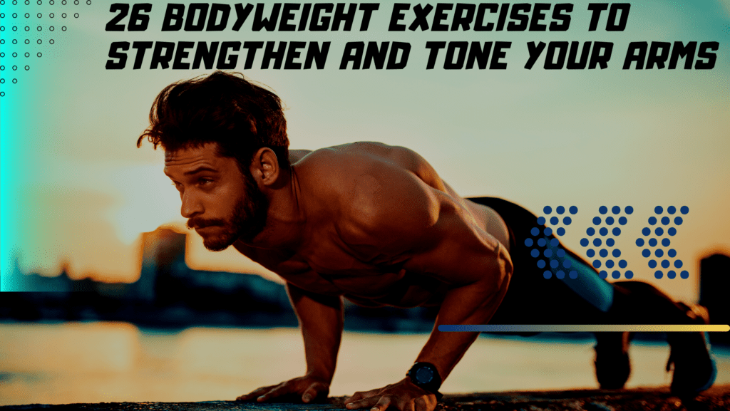 25 Awesome Arm Exercises You Can Do Without Weights