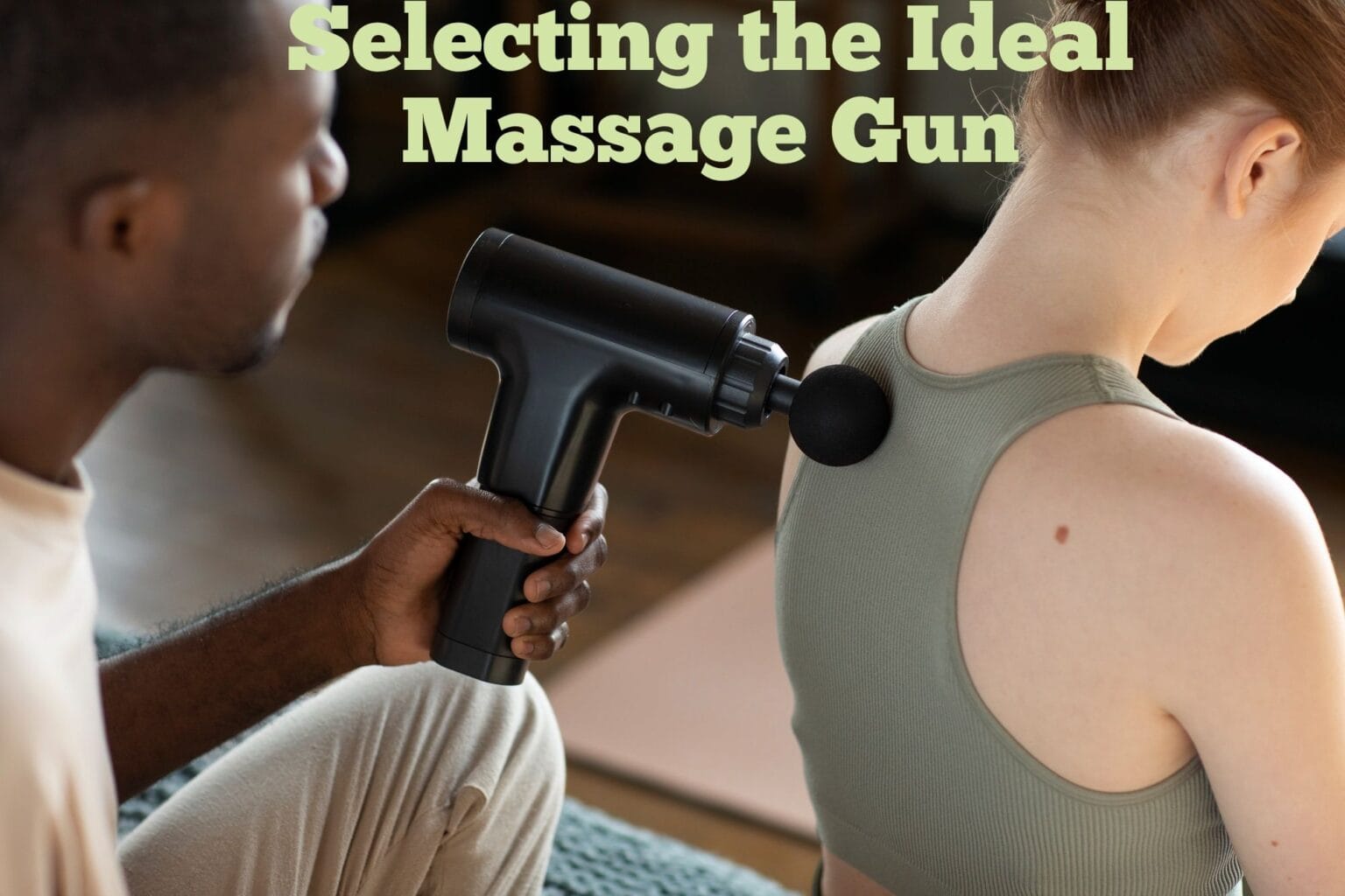 Massage Guns: How to Choose the Best One for Your Needs
